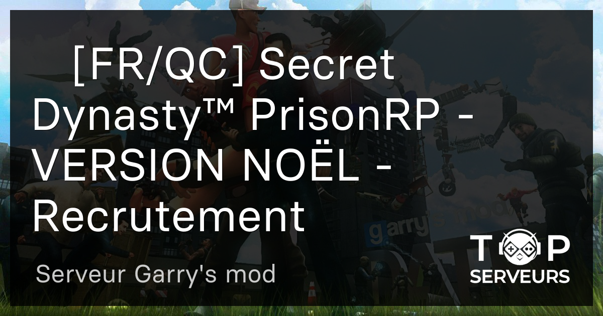 FR/QC] Secret Dynasty™ PrisonRP - VERSION NOËL - Recrutement - Serveur ...