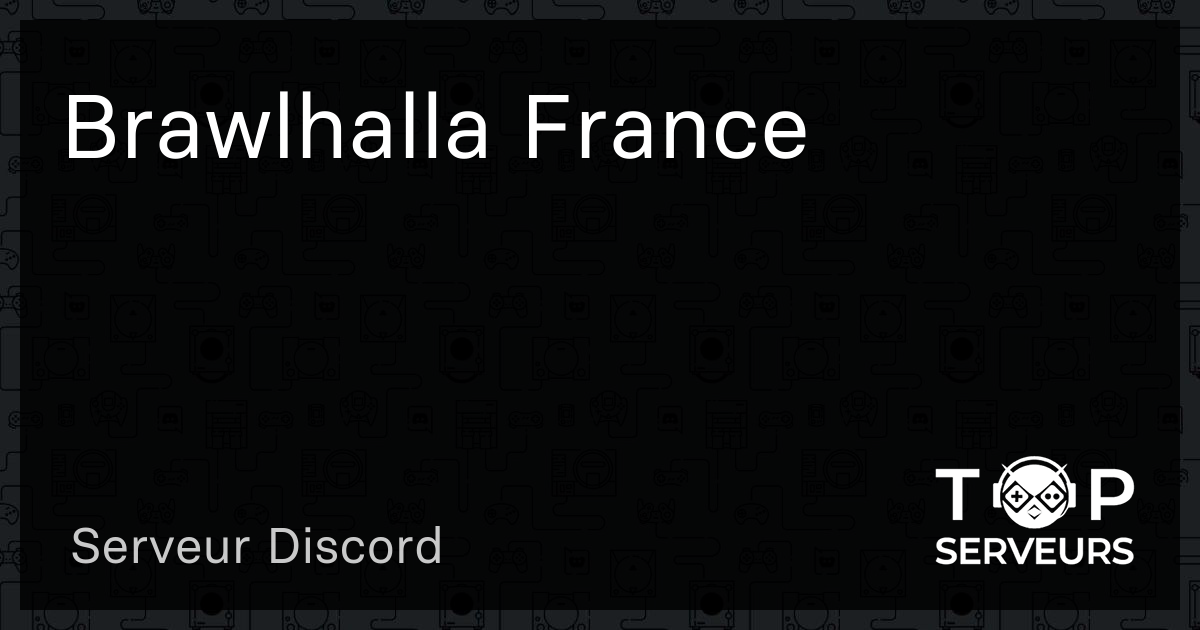 Brawlhalla France - Serveur Discord
