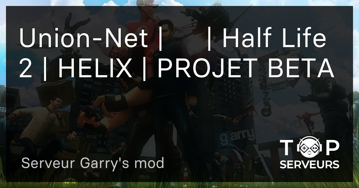 Union-Net | λ | Half Life 2 | HELIX | PROJET BETA - Serveur Garry's mod