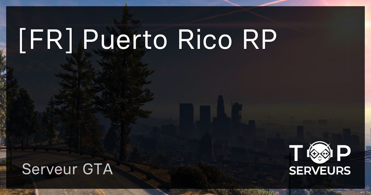 [FR] Puerto Rico RP - Serveur GTA