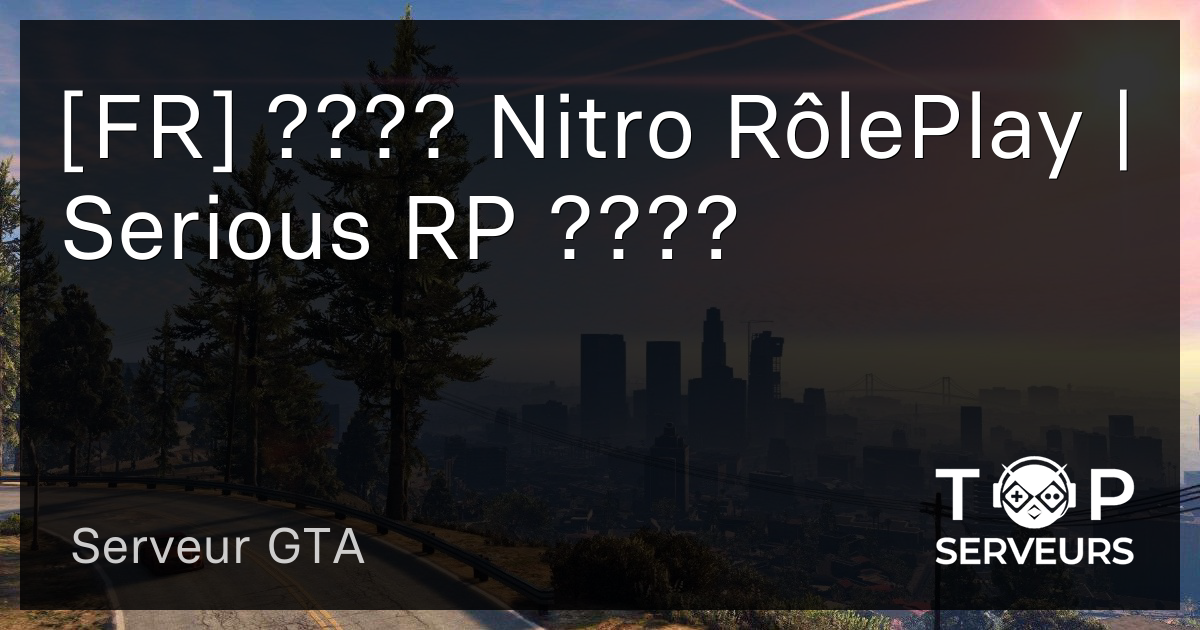 [FR] ???? Nitro RôlePlay | Serious RP ???? - Serveur GTA