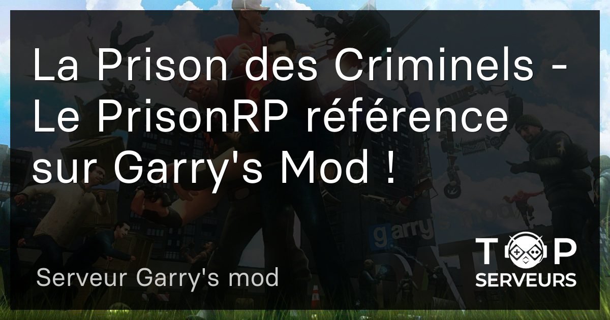 La Prison des Criminels - Le PrisonRP référence sur Garry's Mod ...