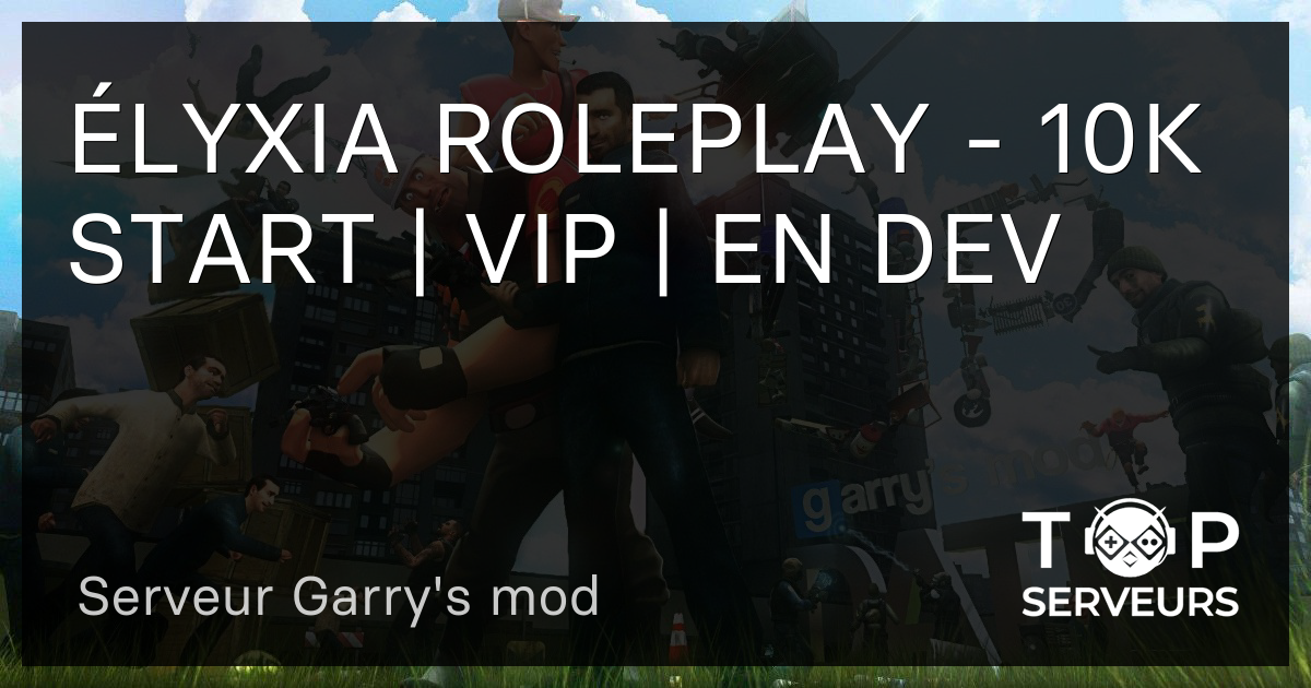ÉLYXIA ROLEPLAY - 10K START | VIP | EN DEV - Serveur Garry's mod