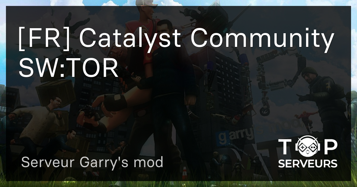 [FR] Catalyst Community SW:TOR - Serveur Garry's mod