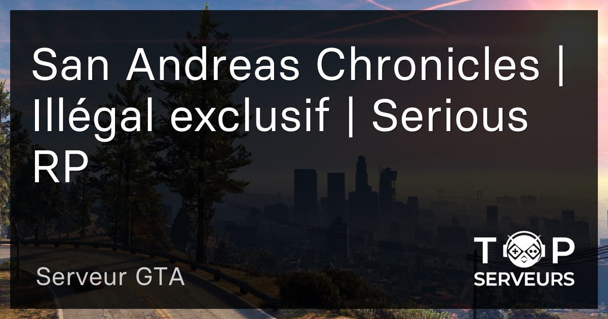 San Andreas Chronicles | Illégal exclusif | Serious RP - Serveur GTA