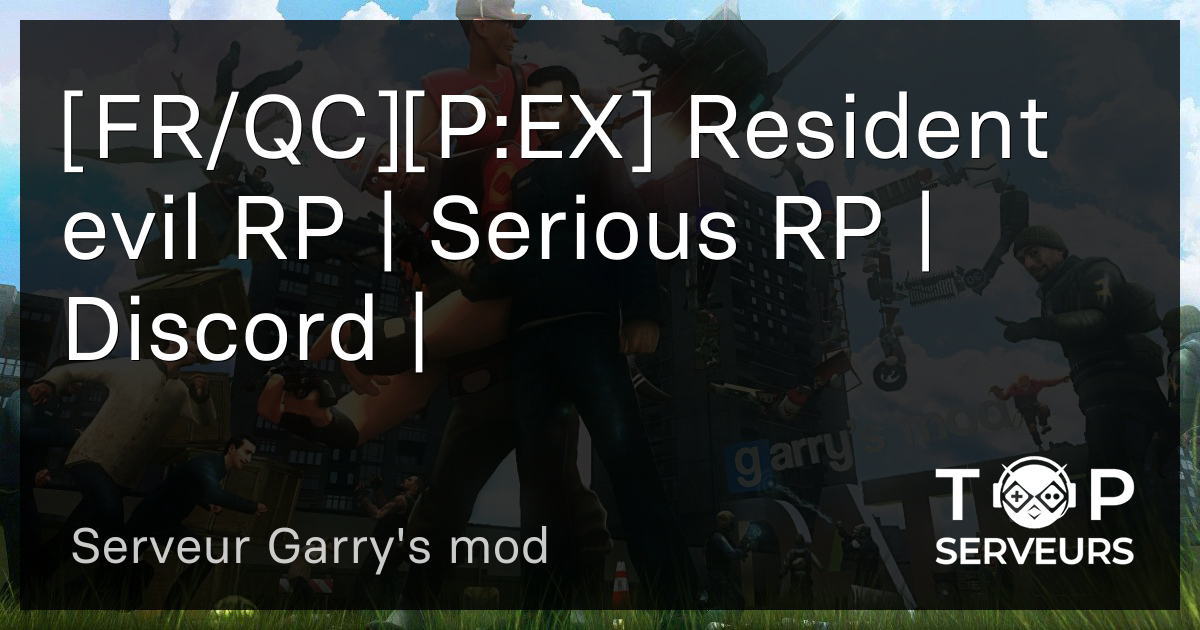 [FR/QC][P:EX] Resident evil RP | Serious RP | Discord | - Serveur Garry ...