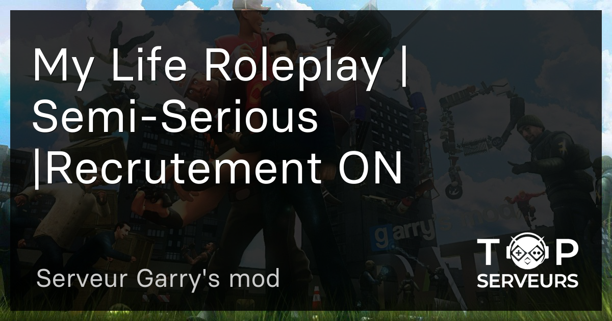 My Life Roleplay | Semi-Serious |Recrutement ON - Serveur Garry's mod