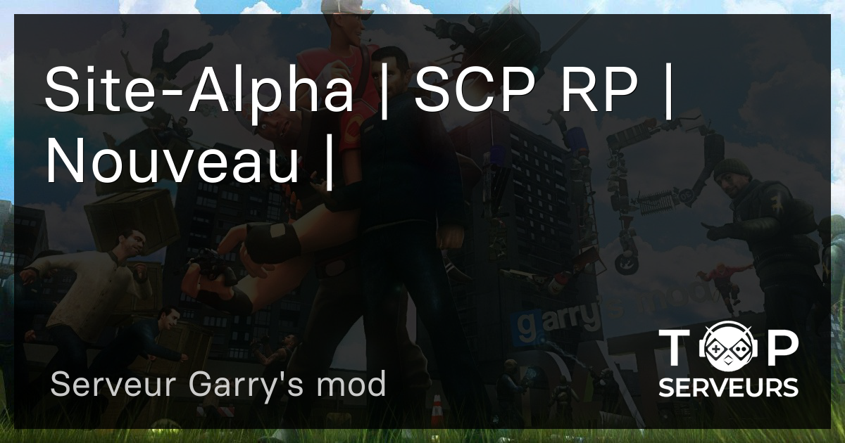 Site-Alpha | SCP RP | Nouveau | - Serveur Garry's mod