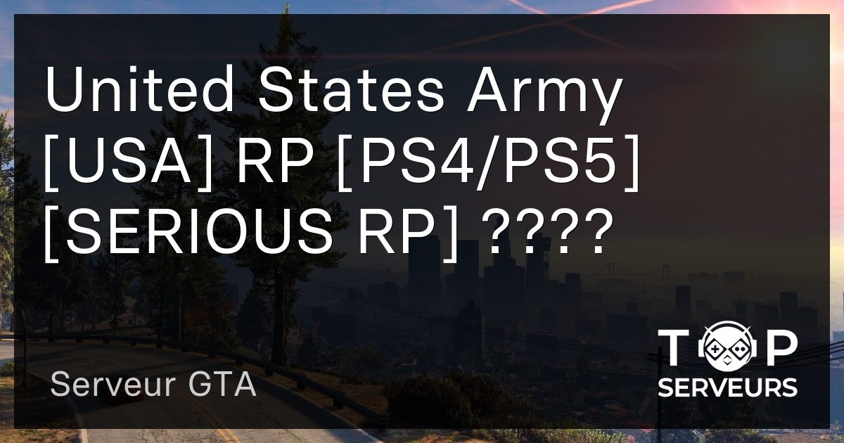 United States Army [USA] RP [PS4/PS5] [SERIOUS RP] ???? - Serveur GTA
