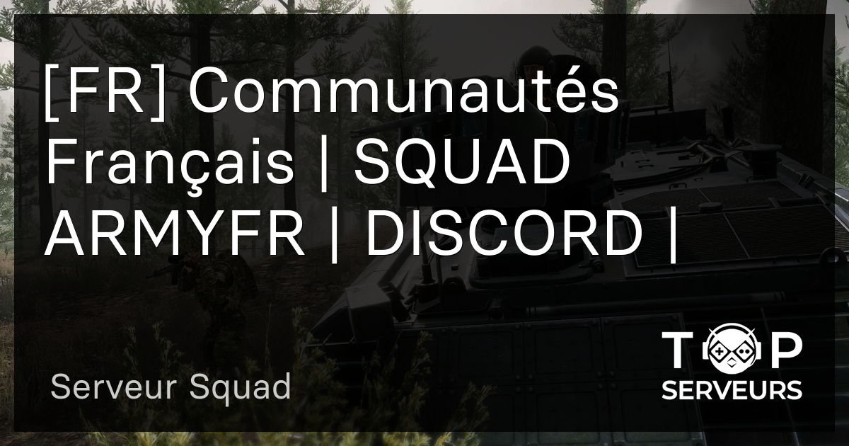 [FR] Communautés Français | SQUAD ARMYFR | DISCORD | - Serveur Squad