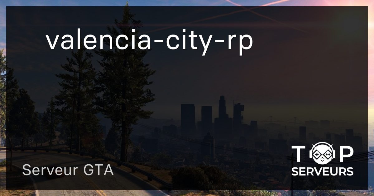 ⚡valencia-city-rp⚡ - Serveur GTA