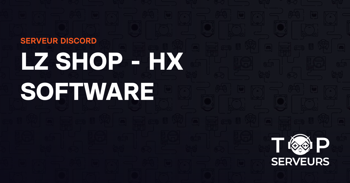 LZ SHOP - HX SOFTWARE - Serveur Discord