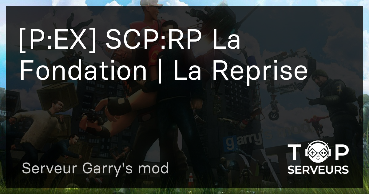 [P:EX] SCP:RP La Fondation | La Reprise - Serveur Garry's mod