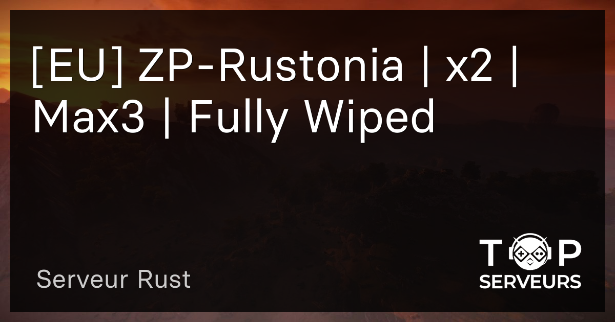[EU] ZP-Rustonia | x2 | Max3 | Fully Wiped - Serveur Rust