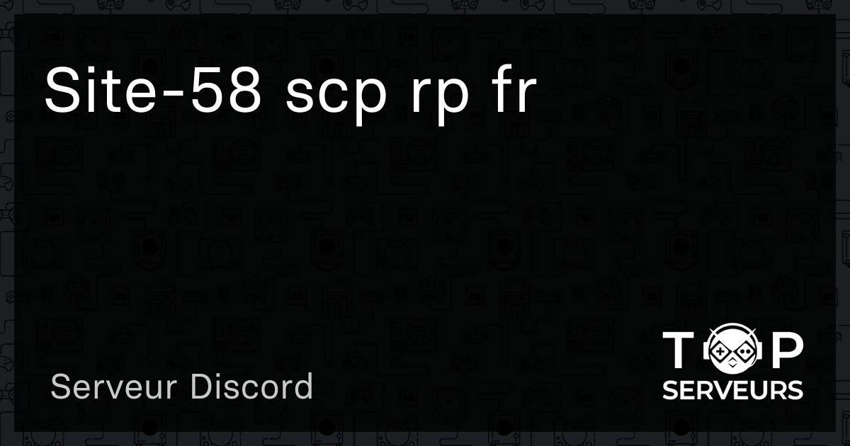Site 58 Scp Rp Fr Serveur Discord