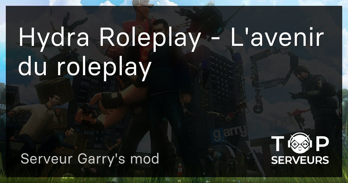 Hydra Roleplay - L'avenir du roleplay - Serveur Garry's mod