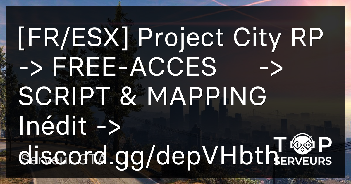 [FR/ESX] Project City RP -> FREE-ACCES -> SCRIPT & MAPPING Inédit ...