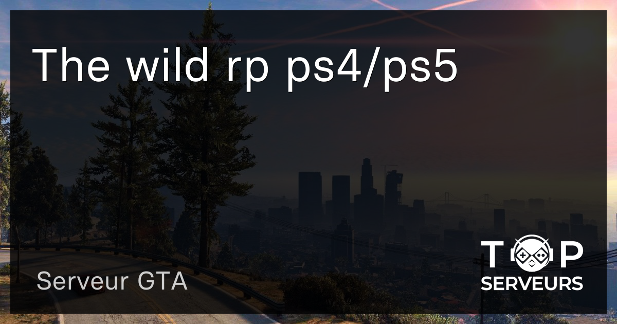 The wild rp ps4/ps5 - Serveur GTA