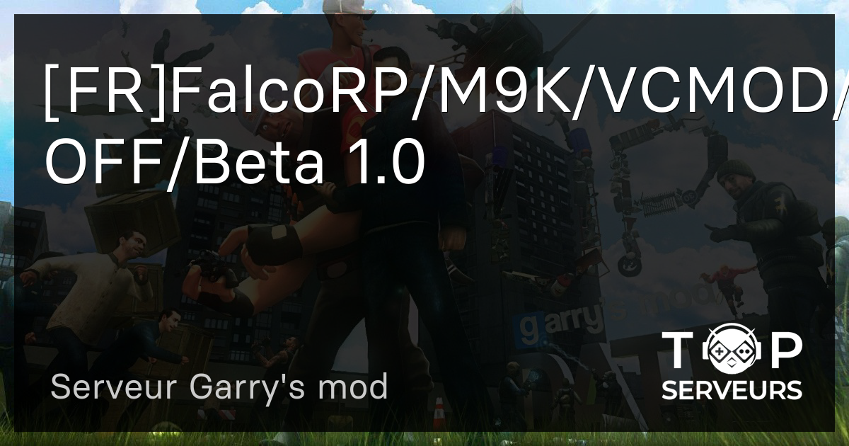 [FR]FalcoRP/M9K/VCMOD/GMOD_EATS/RECRUTEMENT OFF/Beta 1.0 - Serveur ...