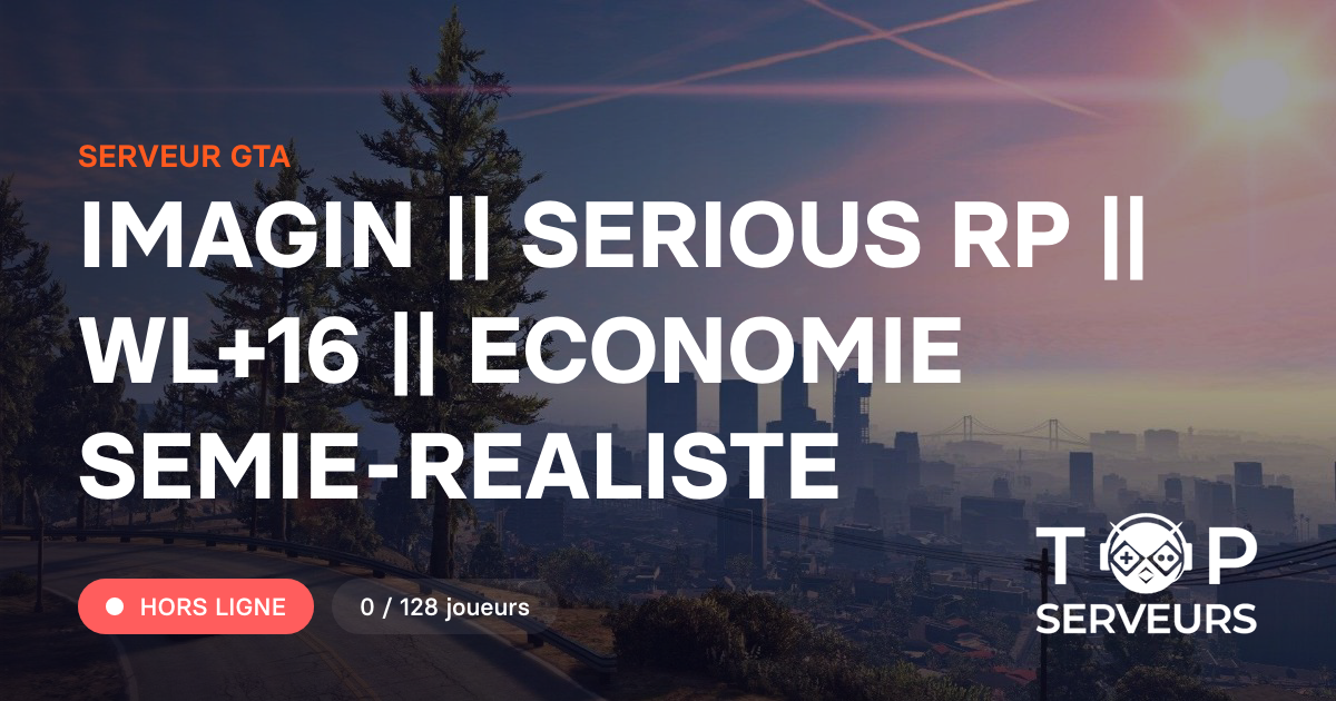 IMAGIN || SERIOUS RP || WL+16 || ECONOMIE SEMIE-REALISTE - Serveur GTA