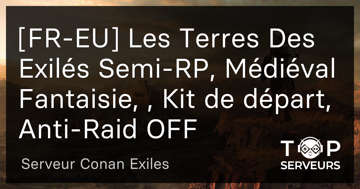 [FR-EU] Les Terres Des Exilés Semi-RP, Médiéval Fantaisie, , Kit de départ, Anti-Raid OFF ...