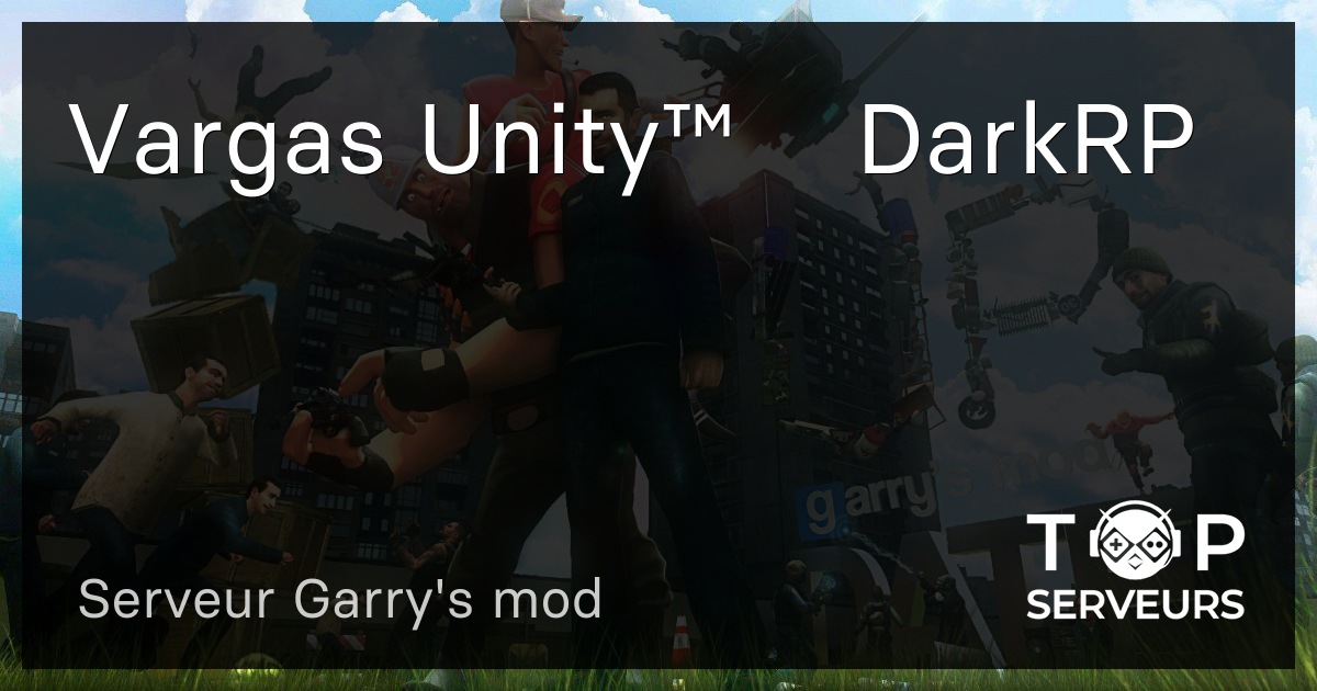 Vargas Unity™ │DarkRP - Serveur Garry's mod