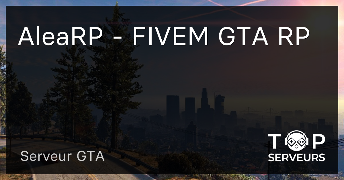 AleaRP - FIVEM GTA RP - Serveur GTA