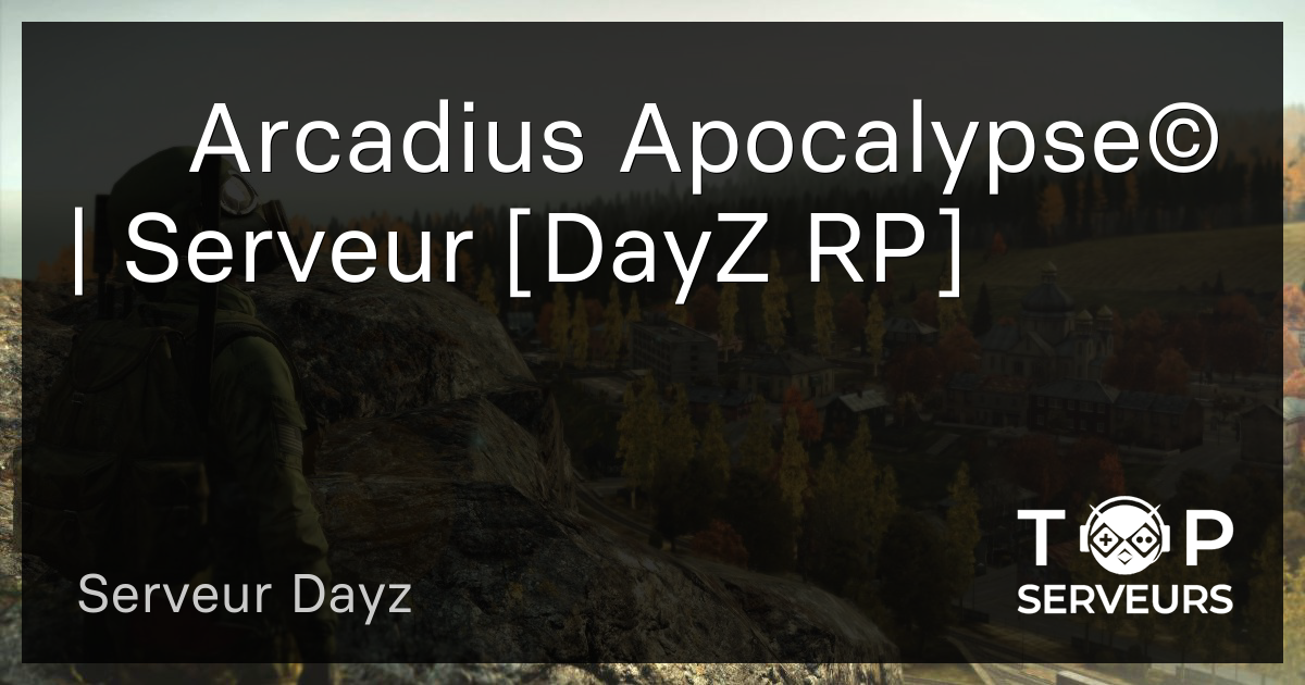 ☢ Arcadius Apocalypse© | Serveur [DayZ RP] ☢ - Serveur Dayz