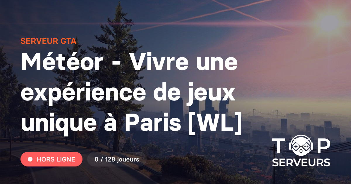 Météor - Vivre une expérience de jeux unique à Paris [WL] - Serveur GTA