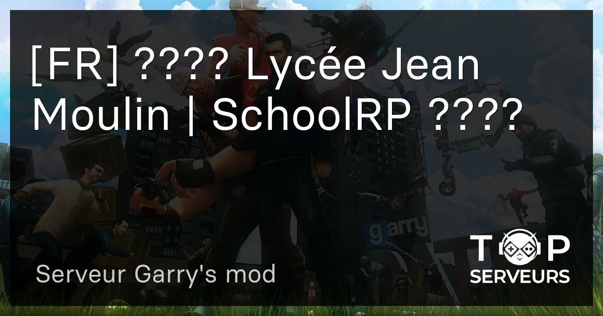 [FR] ???? Lycée Jean Moulin | SchoolRP ???? - Serveur Garry's mod