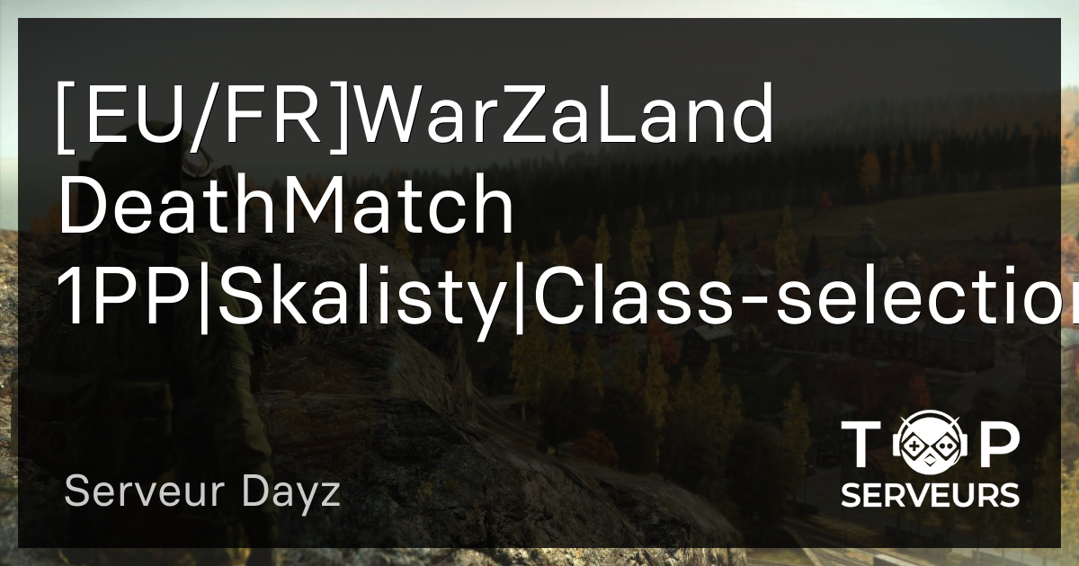 [EU/FR]WarZaLand DeathMatch 1PP|Skalisty|Class-selection|No-rules[Dev] - Serveur Dayz