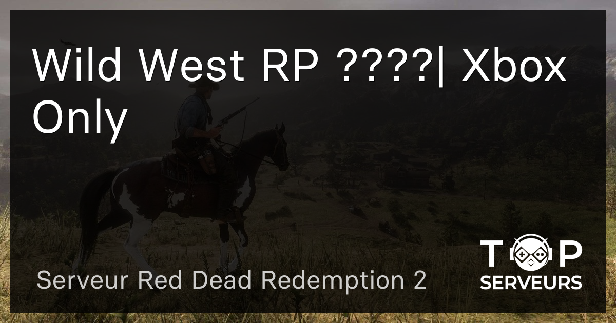 Wild West RP ????| Xbox Only - Serveur Red Dead Redemption 2