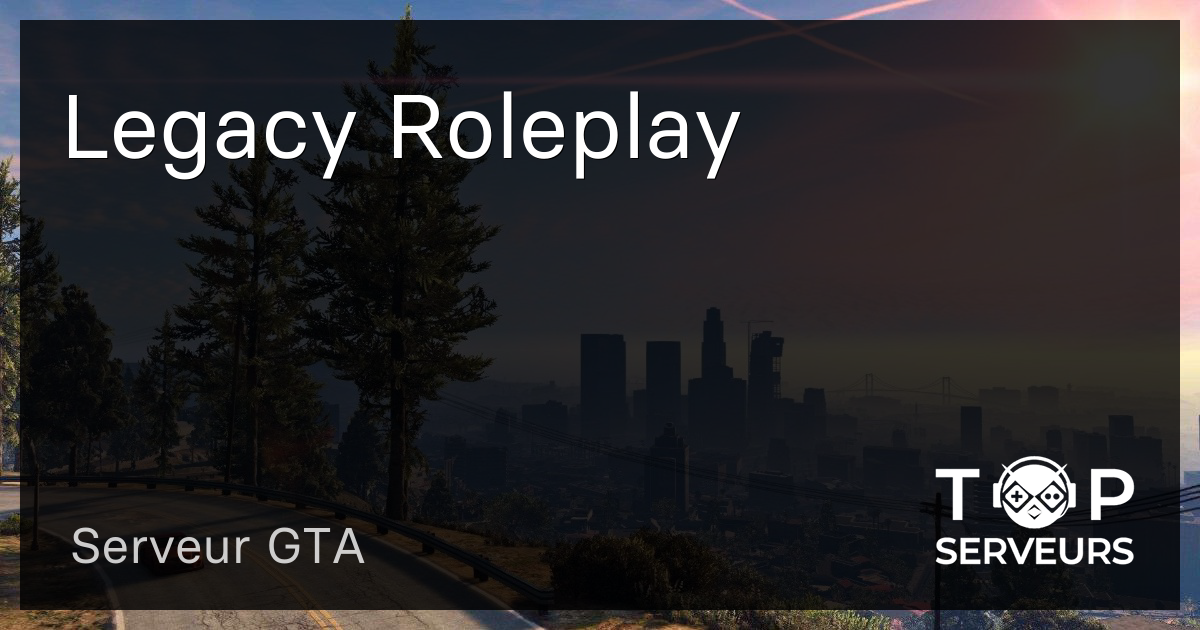Legacy Roleplay - Serveur GTA