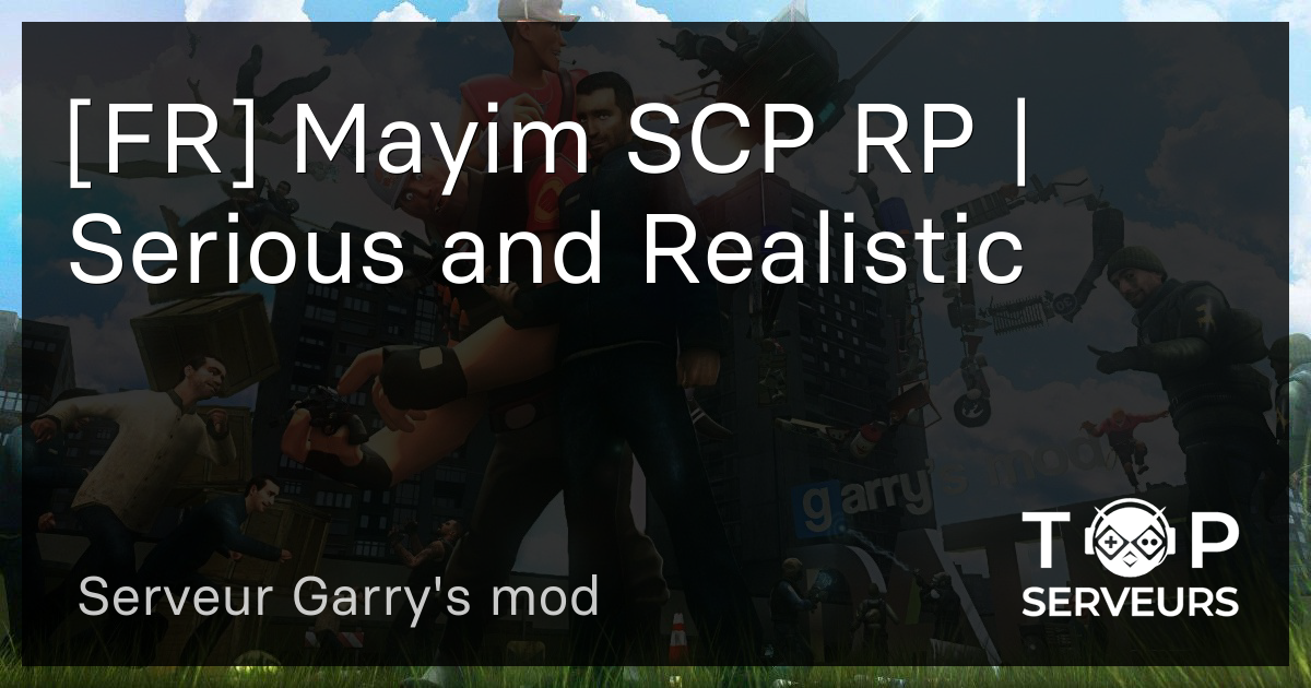 [FR] Mayim SCP RP | Serious and Realistic - Serveur Garry's mod
