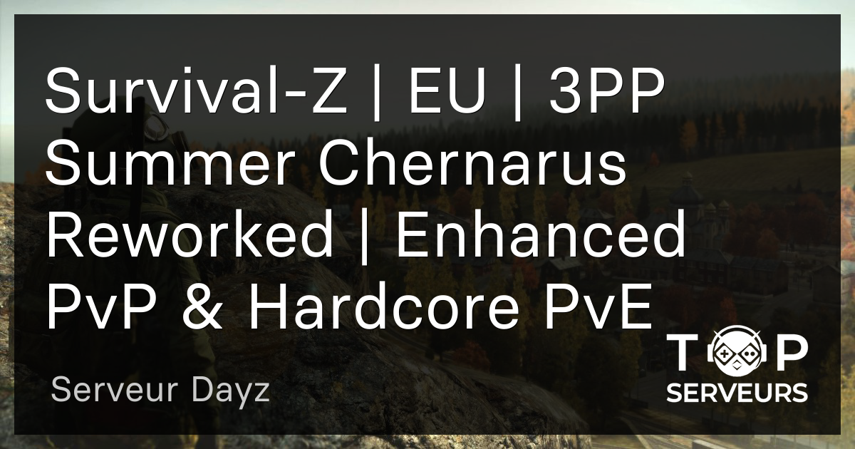 Survival-Z | EU | 3PP Summer Chernarus Reworked | Enhanced PvP ...