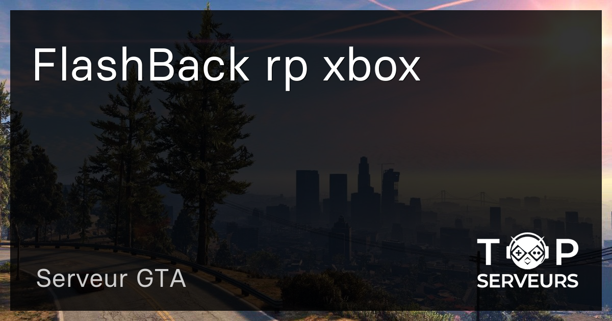 FlashBack rp xbox - Serveur GTA