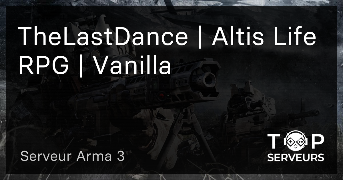 TheLastDance | Altis Life RPG | Vanilla - Serveur Arma 3