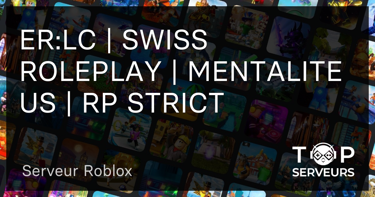 ER:LC | SWISS ROLEPLAY | MENTALITE US | RP STRICT - Serveur Roblox