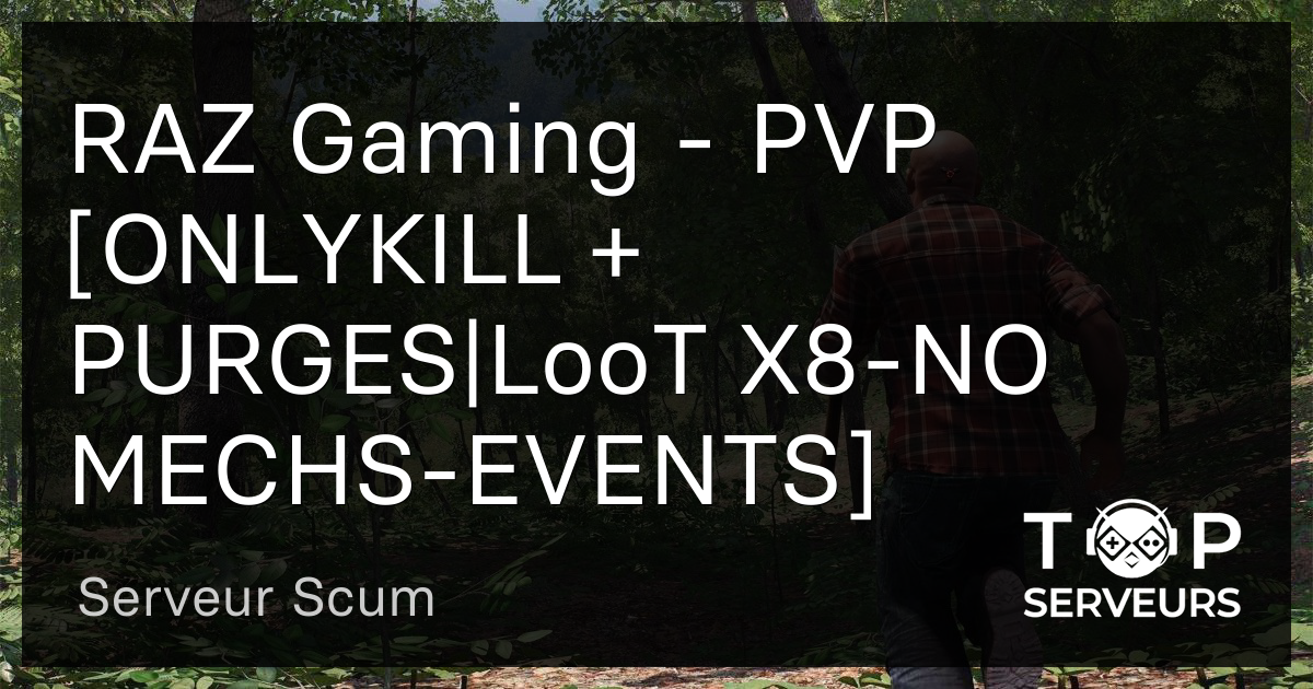 RAZ Gaming - PVP [ONLYKILL + PURGES|LooT X8-NO MECHS-EVENTS] - Serveur Scum
