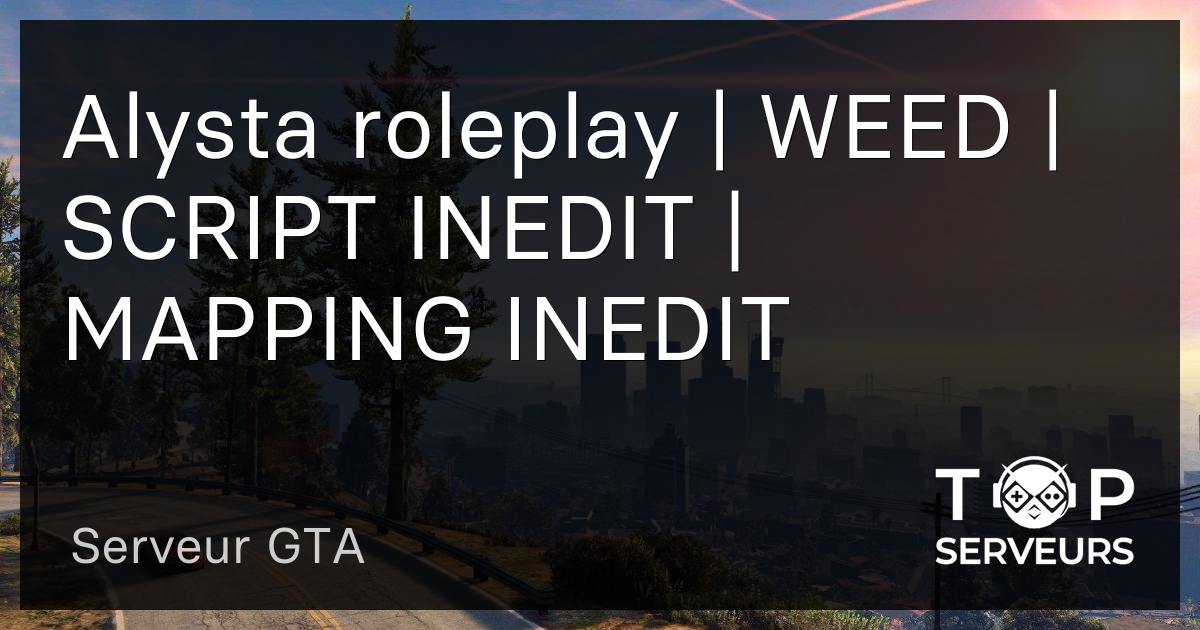 Alysta roleplay | WEED | SCRIPT INEDIT | MAPPING INEDIT - Serveur GTA
