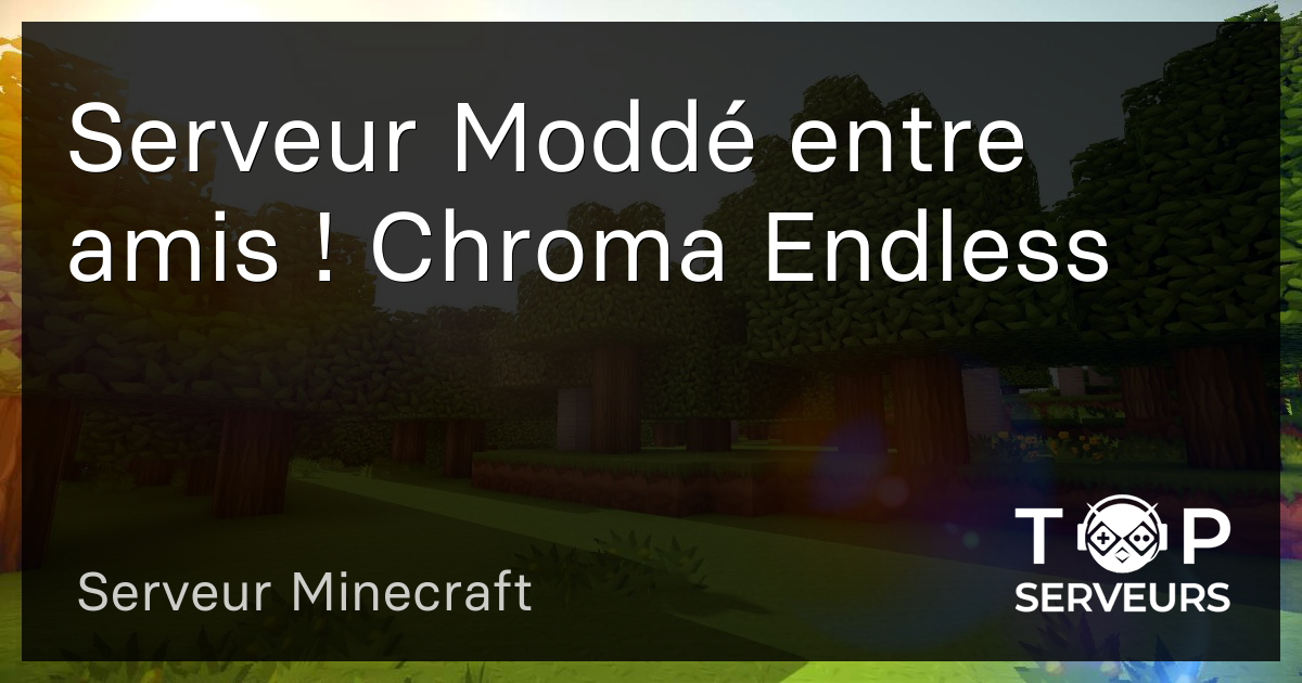 Serveur Moddé entre amis ! Chroma Endless - Serveur Minecraft