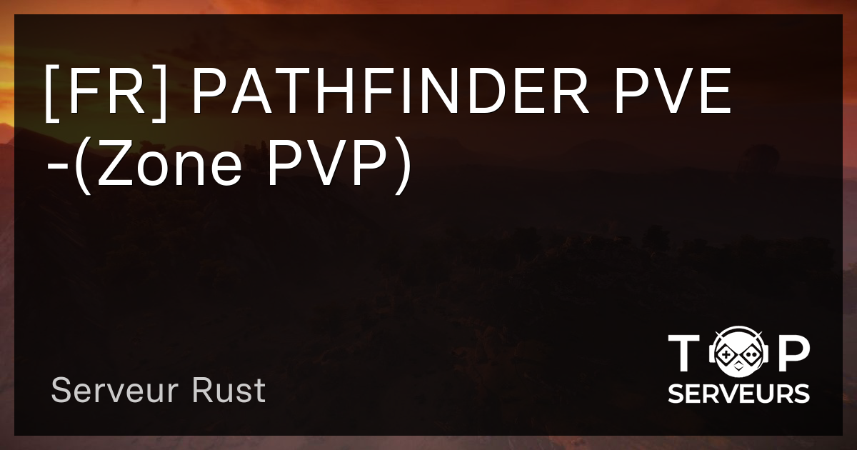 [FR] PATHFINDER PVE -(Zone PVP) - Serveur Rust