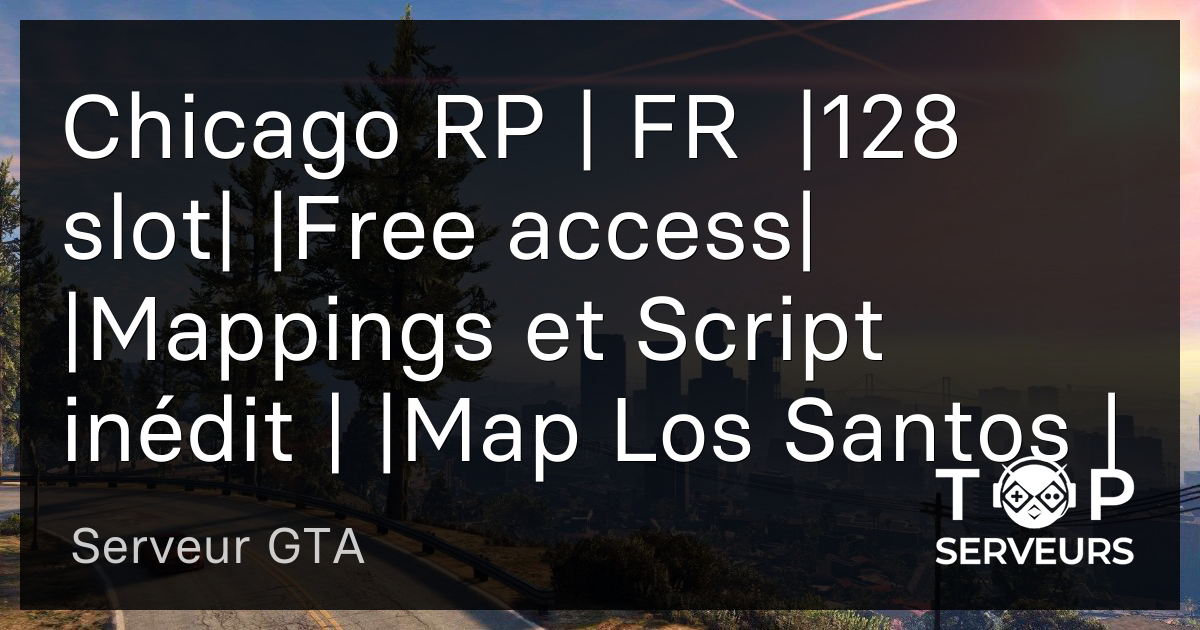 Chicago RP | FR |128 slot| |Free access| |Mappings et Script inédit | |Map Los Santos ...