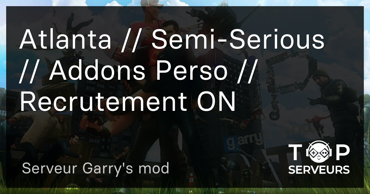 Atlanta // Semi-Serious // Addons Perso // Recrutement ON - Serveur ...