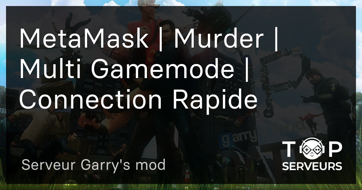 MetaMask | Murder | Multi Gamemode | Connection Rapide - Serveur Garry's mod