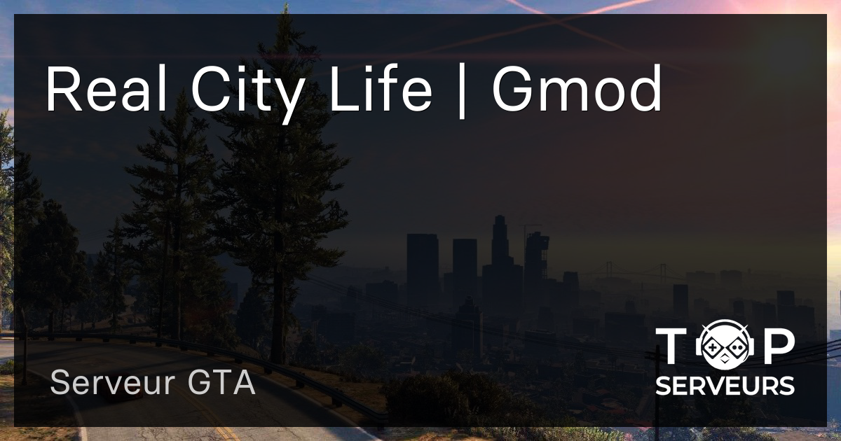 Real City Life | Gmod - Serveur GTA