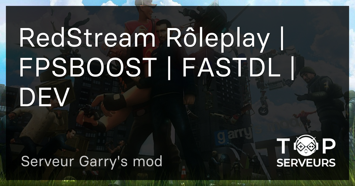 RedStream Rôleplay | FPSBOOST | FASTDL | DEV - Serveur Garry's mod