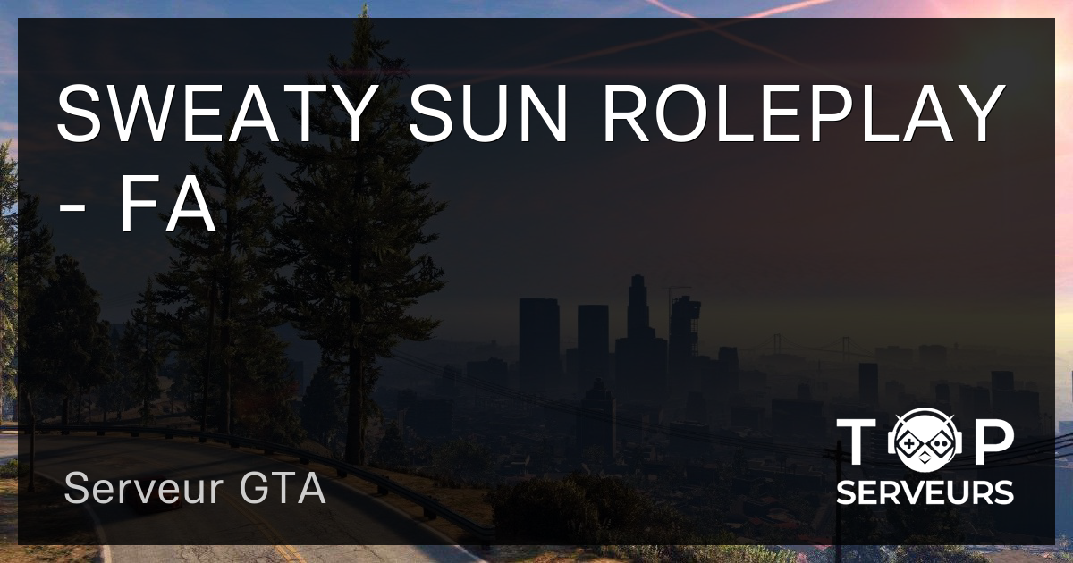 SWEATY SUN ROLEPLAY - FA - Serveur GTA