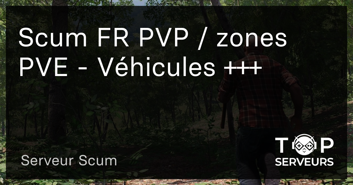Scum FR PVP / zones PVE - Véhicules +++ - Serveur Scum