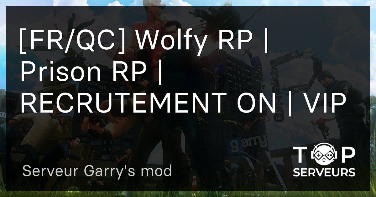 [FR/QC] Wolfy RP | Prison RP | RECRUTEMENT ON | VIP - Serveur Garry's mod